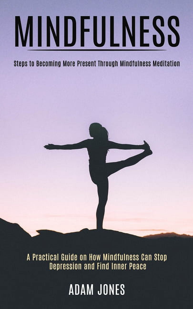 Mindfulness: A Practical Guide on How Mindfulness Can Stop Depression ...