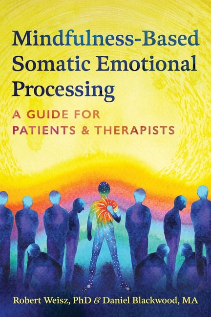 Mindfulness-Based Somatic Emotional Processing: A Guide for Patients ...