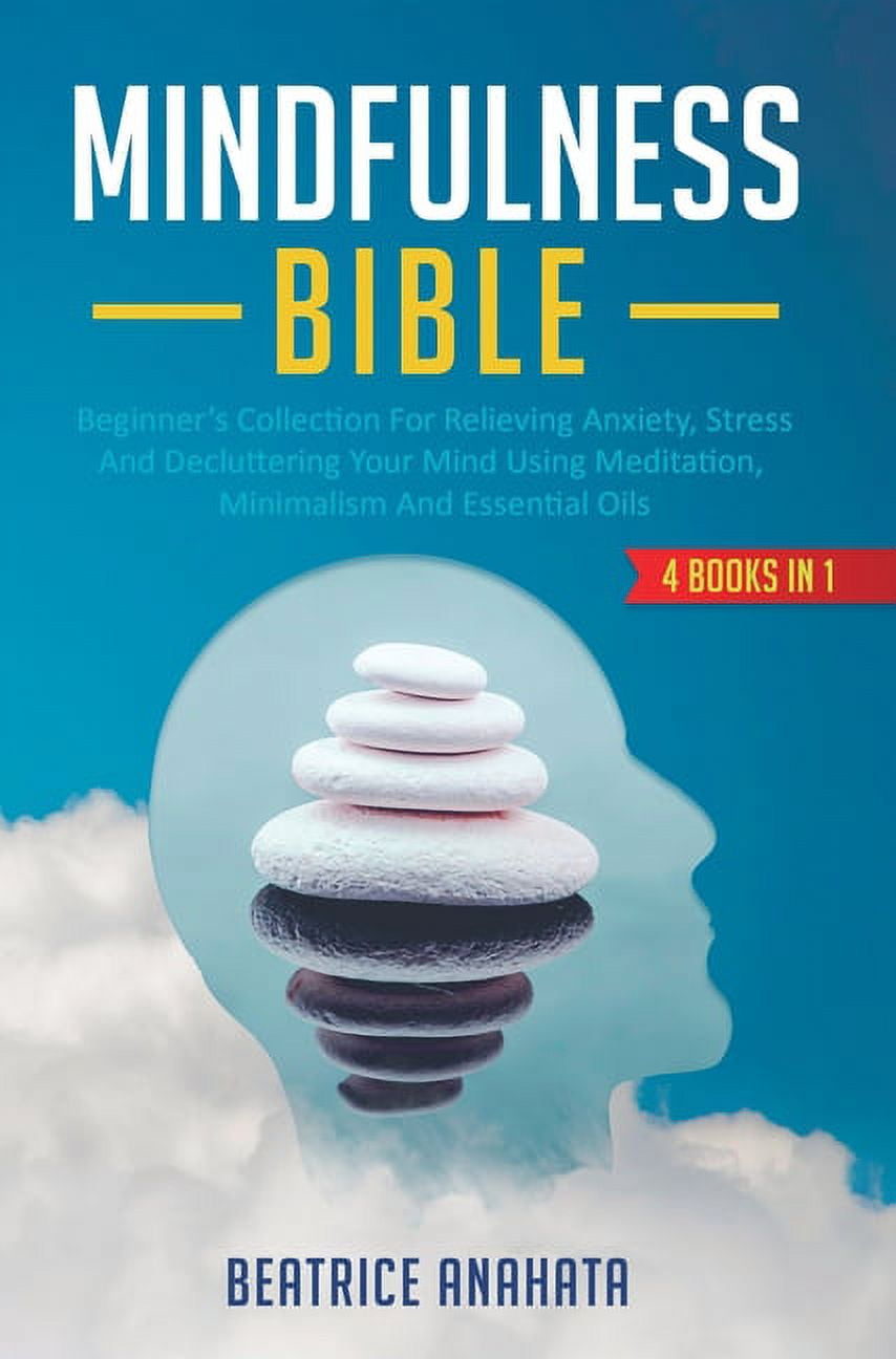 Mindfulness Bible: 4 BOOKS IN 1: Beginner's Collection For Relieving ...