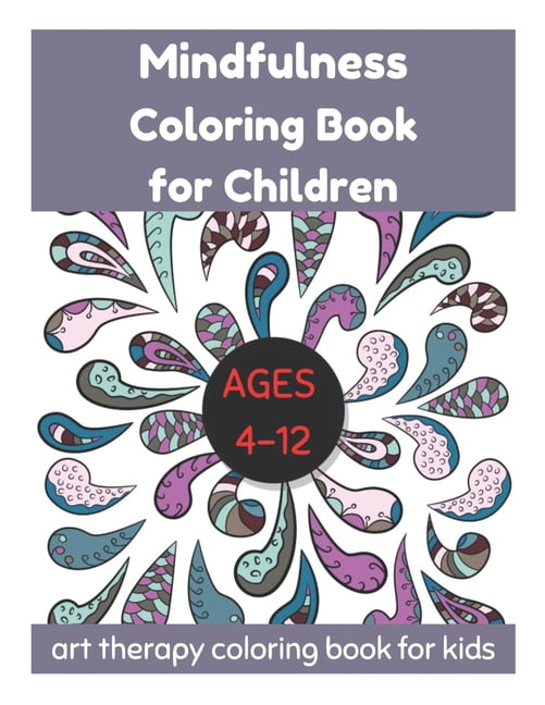 Mindfulness Coloring Book for Children Ages 4-12 - Art Therapy Coloring ...