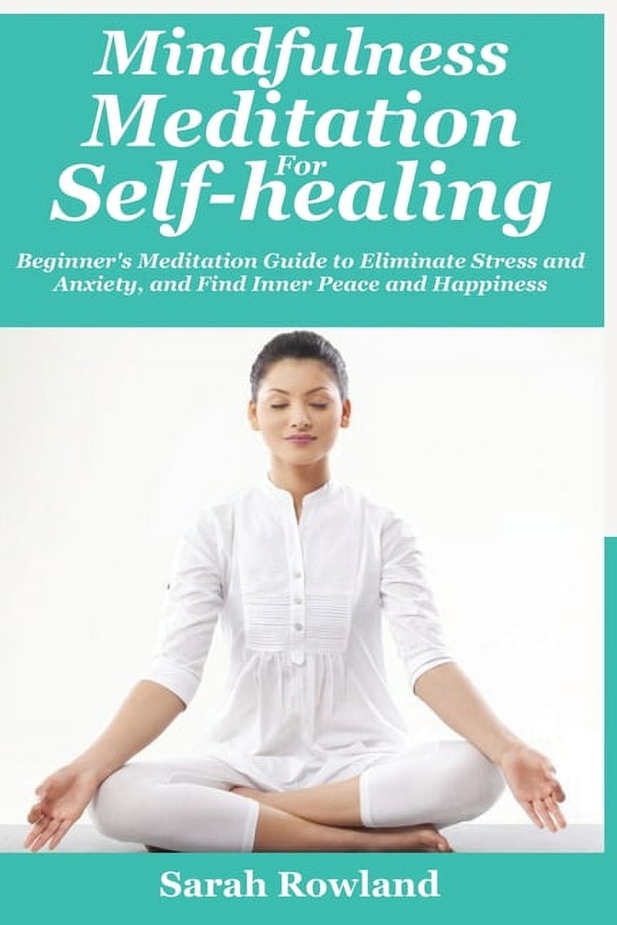 Mindfulness Meditation for Self-Healing: Beginner's Meditation Guide to ...