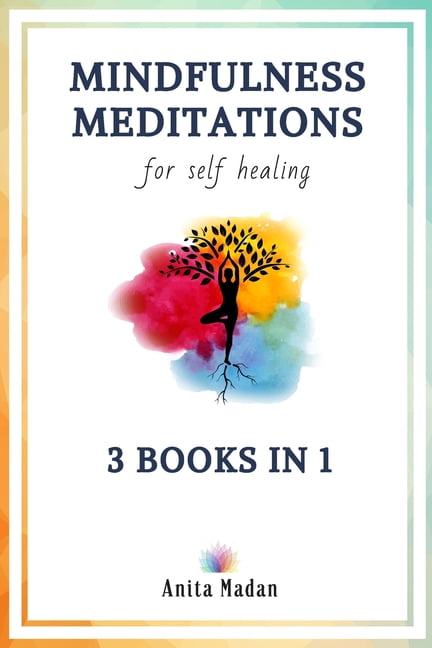 Mindfulness Meditations for Self-Healing: 3 Books in 1: Guided ...