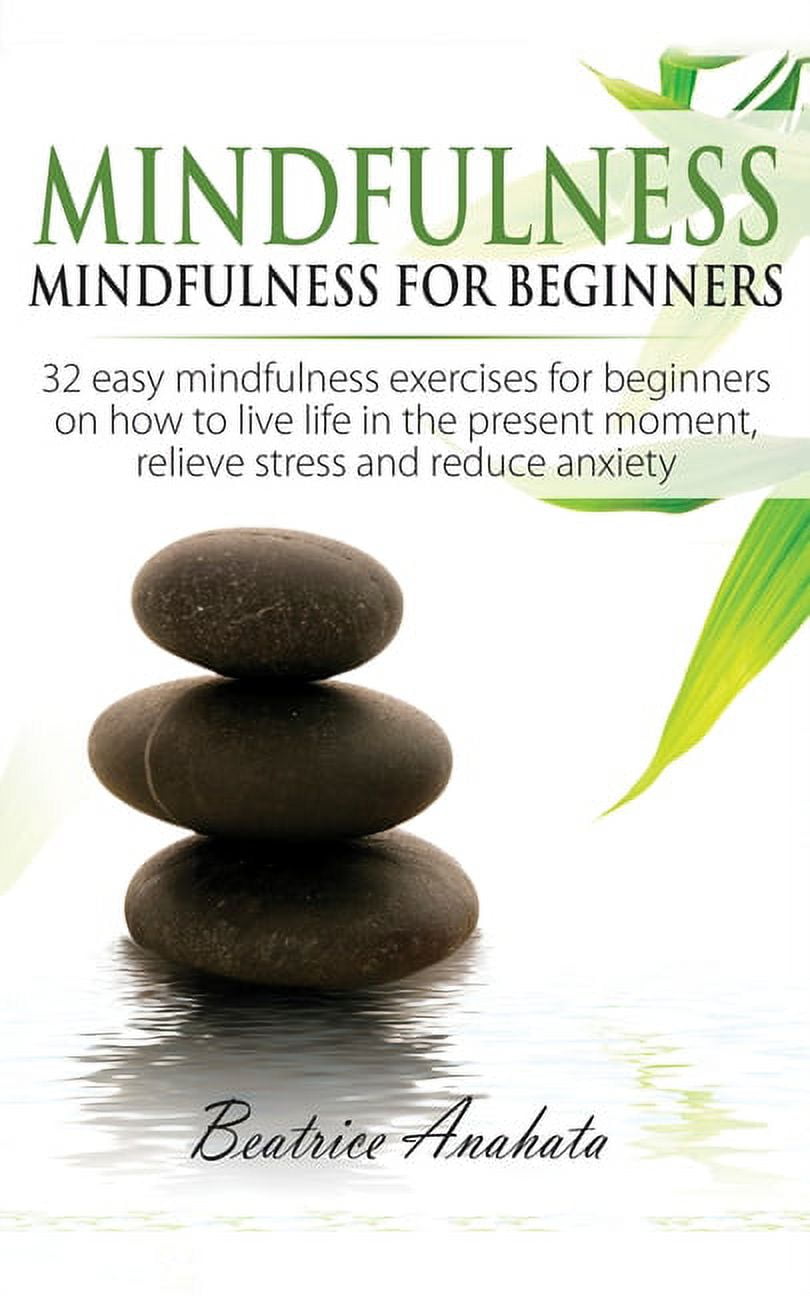 Mindfulness: Mindfulness for beginners: 32 Easy Mindfulness Exercises ...