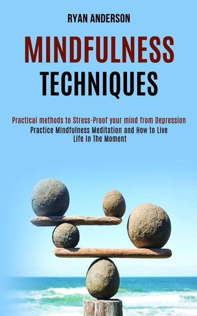 Mindfulness Techniques: Practice Mindfulness Meditation and How to Live ...