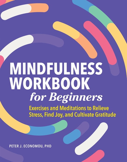 Mindfulness Workbook for Beginners: Exercises and Meditations to ...