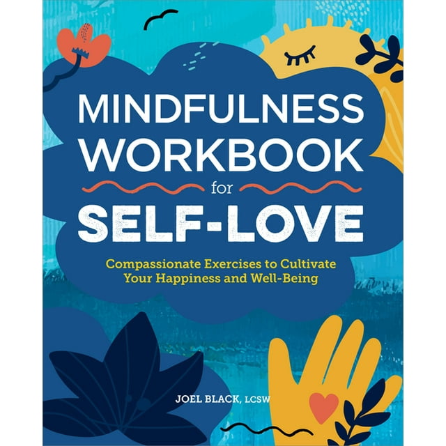 Mindfulness Workbook for Self-Love: Compassionate Exercises to ...