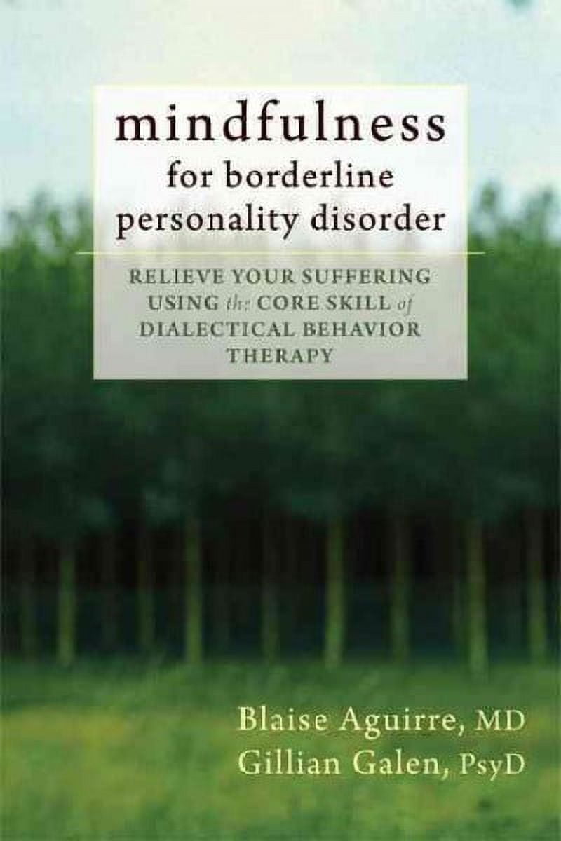 Mindfulness for Borderline Personality Disorder : Relieve Your Suffering Using the Core Skill of ...