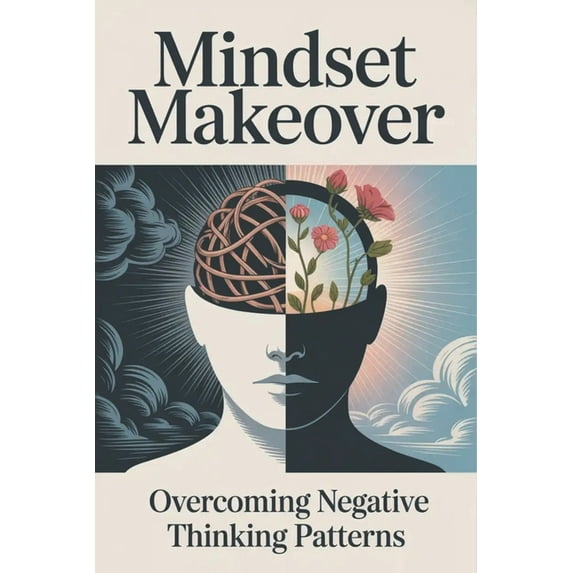 Mindset Makeover: Overcoming Negative Thinking Patterns, (Paperback ...