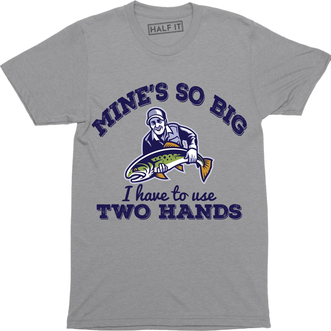 Mine's So Big I Have To Use Two Hands Funny Fishing Men's T-Shirt ...