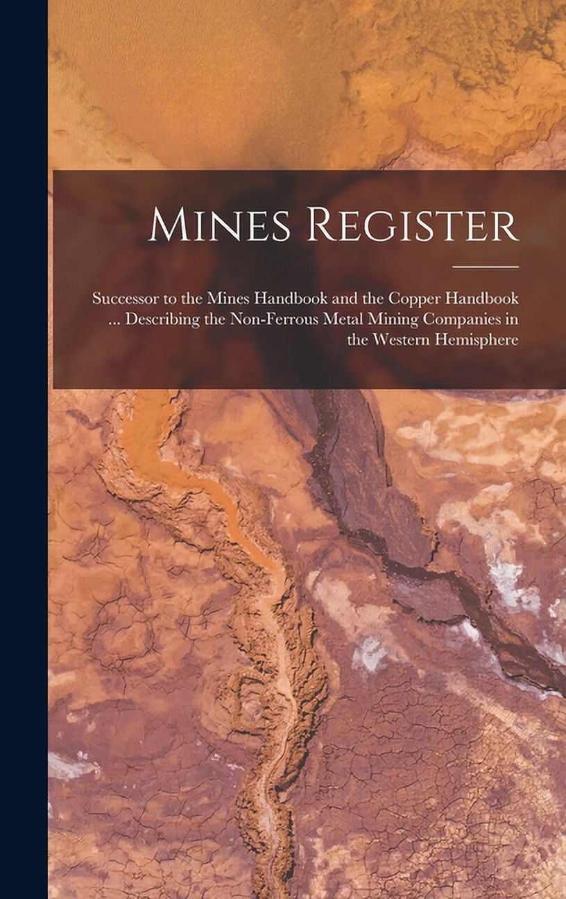 Mines Register: Successor to the Mines Handbook and the Copper Handbook ...