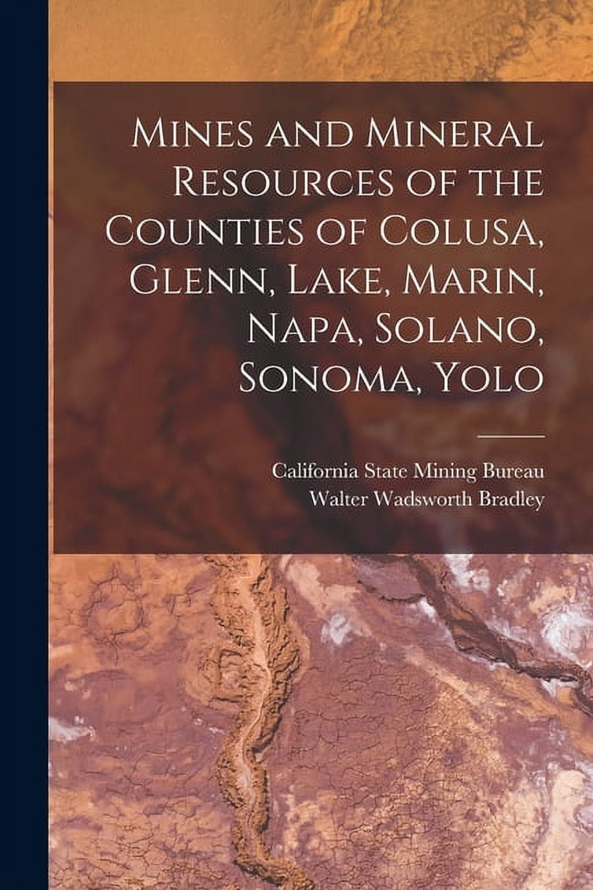 Mines and Mineral Resources of the Counties of Colusa, Glenn, Lake ...