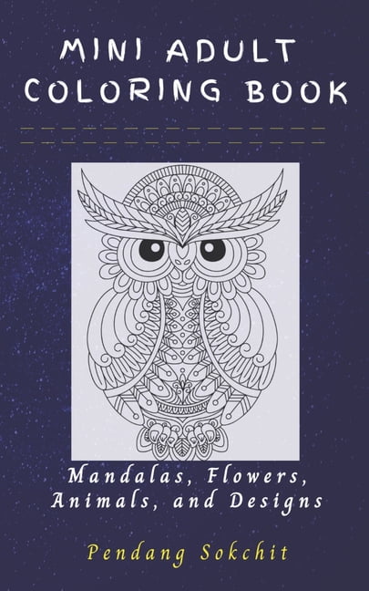 Mini Adult Coloring Book: Mandalas, Flowers, Animals and Designs: A ...