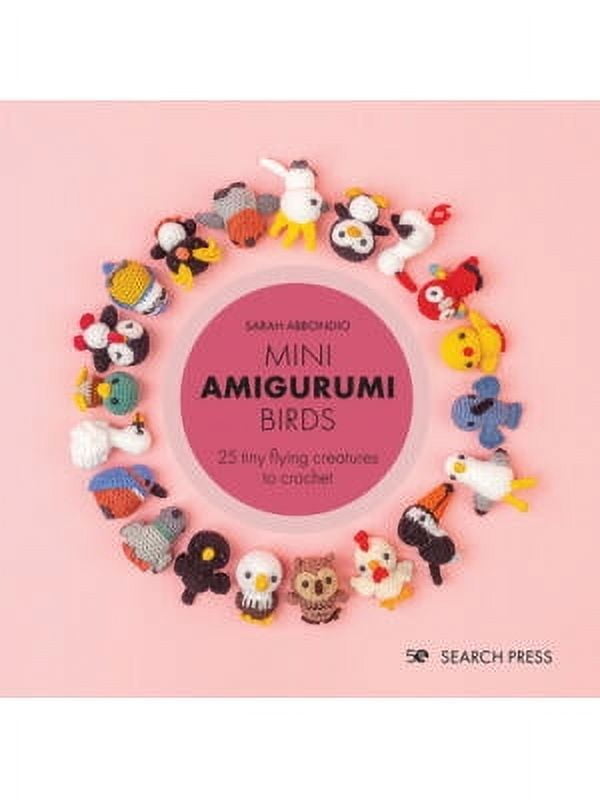 Mini Amigurumi Birds: 25 Tiny Flying Creatures to Crochet - Walmart.com