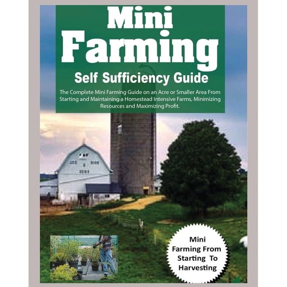 Mini Farming Self Sufficiency Guide: The Complete Mini Farming Guide on ...