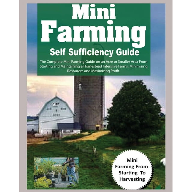 Mini Farming Self Sufficiency Guide : The Complete Mini Farming Guide ...