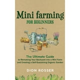 Mini Farming for Beginners: The Ultimate Guide to Remaking Your ...