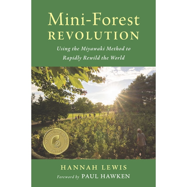 Mini-Forest Revolution: Using the Miyawaki Method to Rapidly Rewild the ...