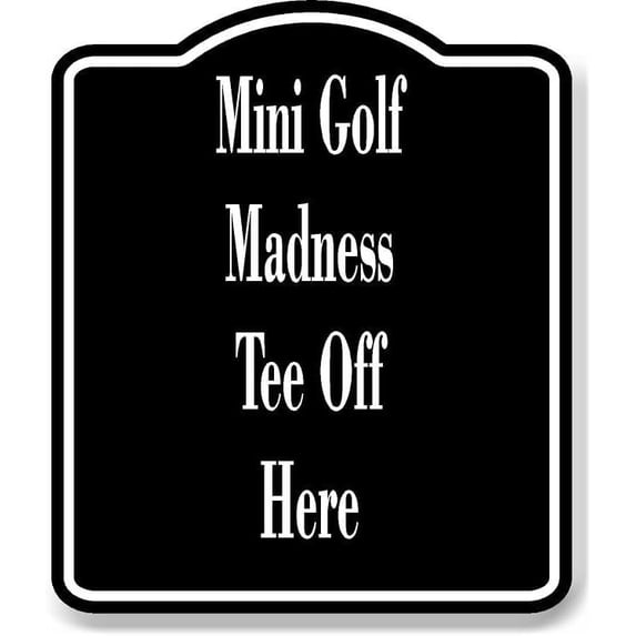 Mini Golf Madness Tee Off Here BLACK Aluminum Composite Sign 20''x24 ...