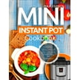 Mini Instant Pot Cookbook: Superfast 3-Quart Models Electric Pressure ...