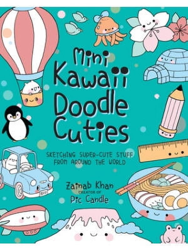 Mini Kawaii Doodle Cuties: Sketching Super-Cute Stuff from Around the ...