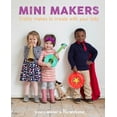 Mini Makers : Crafty Makes to Create With Your Kids - Walmart.com