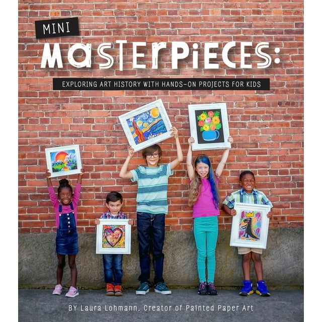 Mini-Masterpieces: Exploring Art History with Hands-On Projects for ...