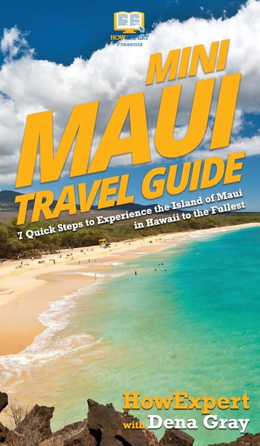 Mini Maui Travel Guide: 7 Quick Steps to Experience the Island of Maui ...
