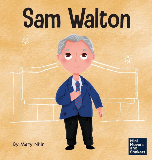 Mini Movers and Shakers: Sam Walton: A Kid's Book About Daring to Be ...