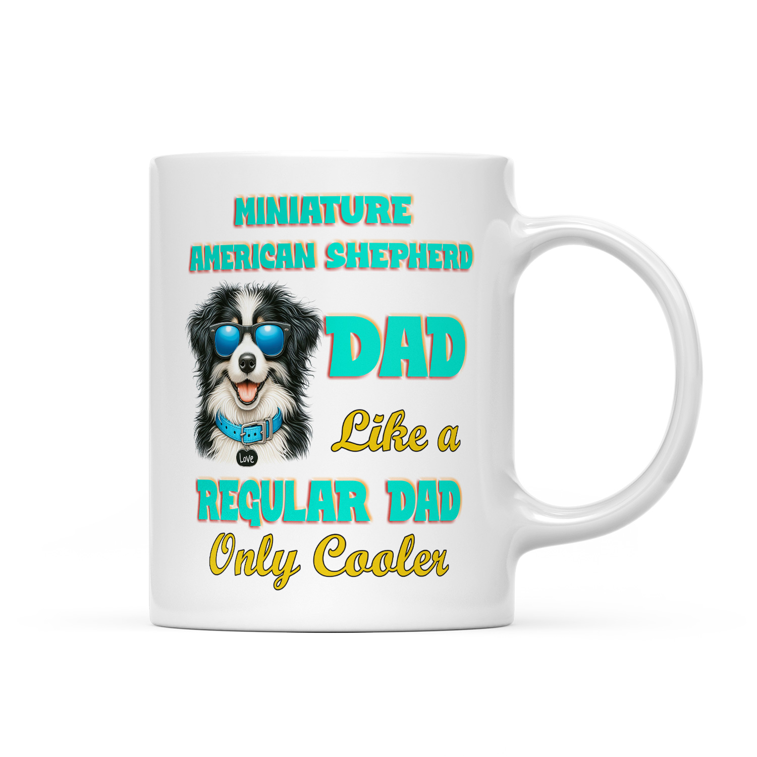 Miniature American Shepherd Dad Like a Regular Dad Only Cooler Happy ...