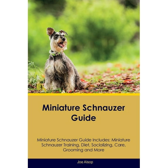 Miniature Schnauzer Guide Miniature Schnauzer Guide Includes: Miniature ...