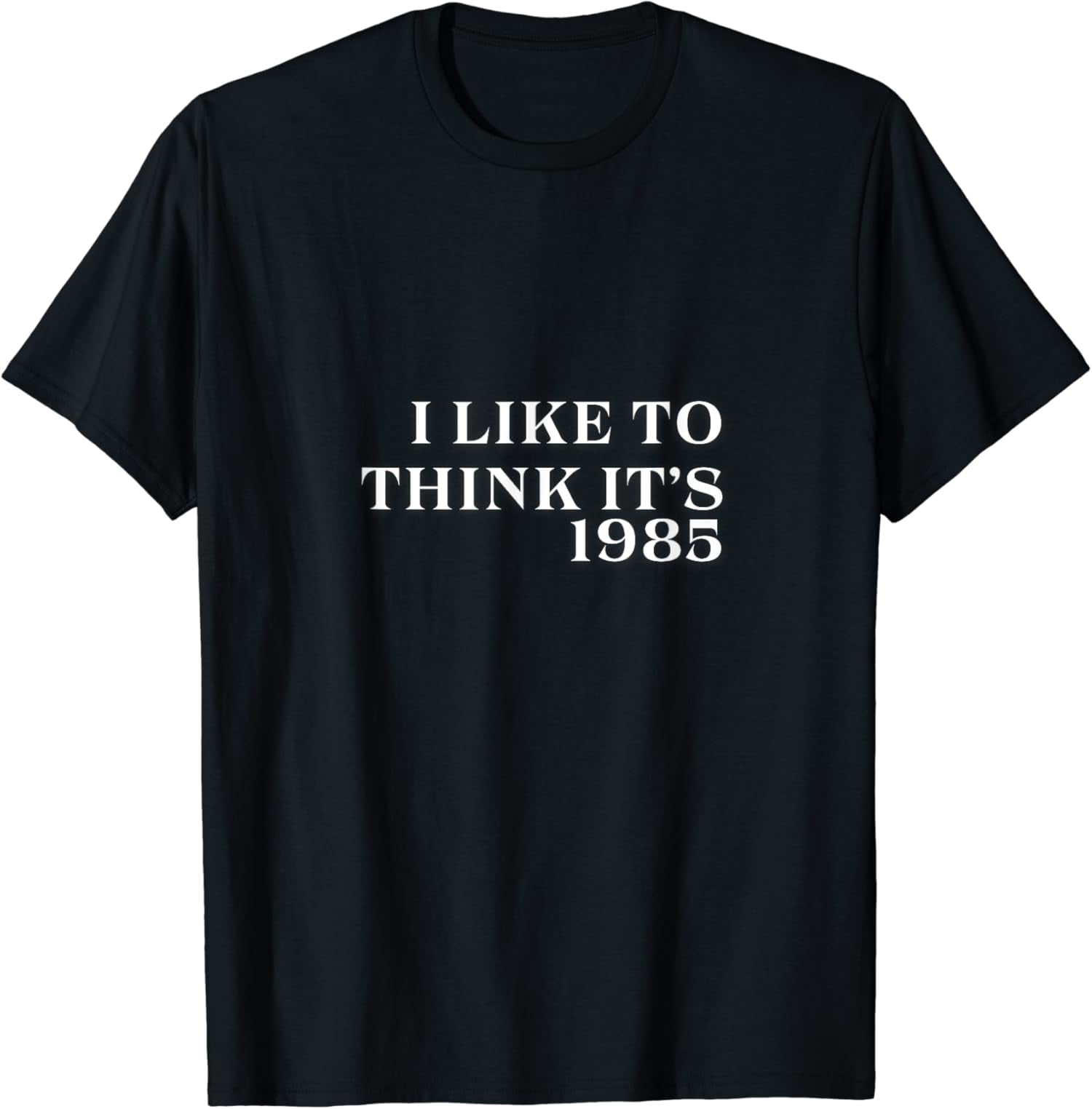 Minimal Thoughts: I Like To Think It's 1985 T-Shirt - Walmart.com