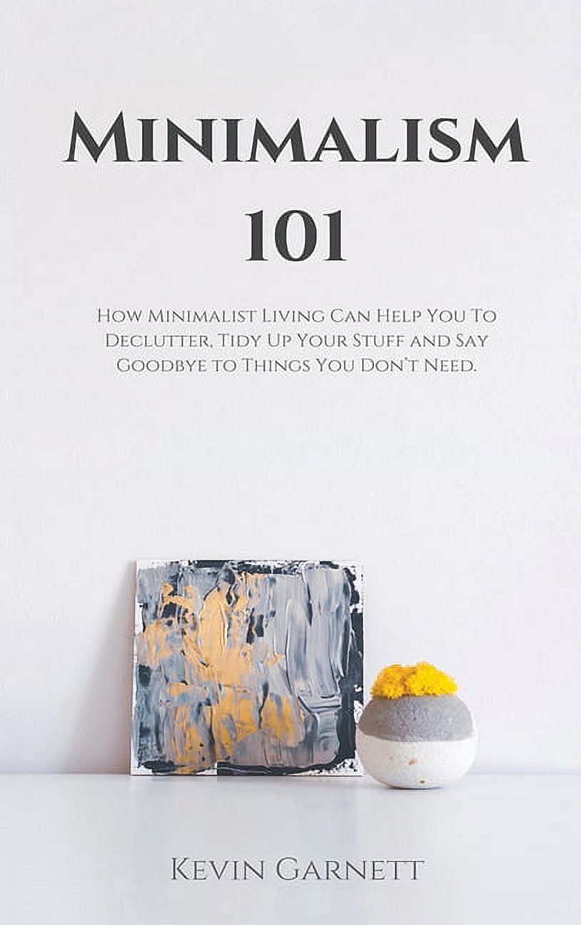 Minimalism 101: How Minimalist Living Can Help You To Declutter, Tidy ...
