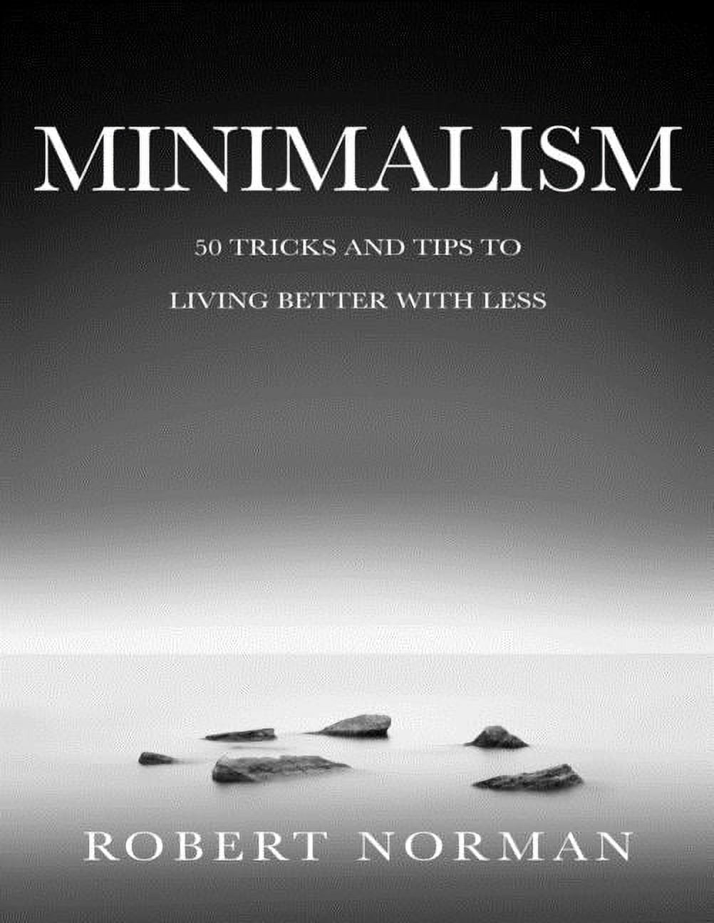 Minimalism: 50 Tricks & Tips to Live Better with Less (Other) - Walmart.com