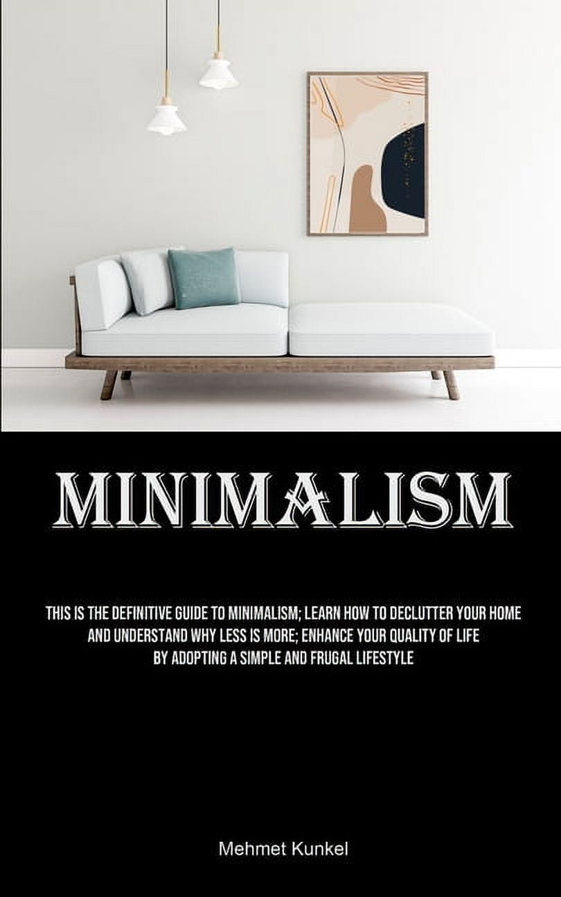 Minimalism: This Is The Definitive Guide To Minimalism; Learn How To ...