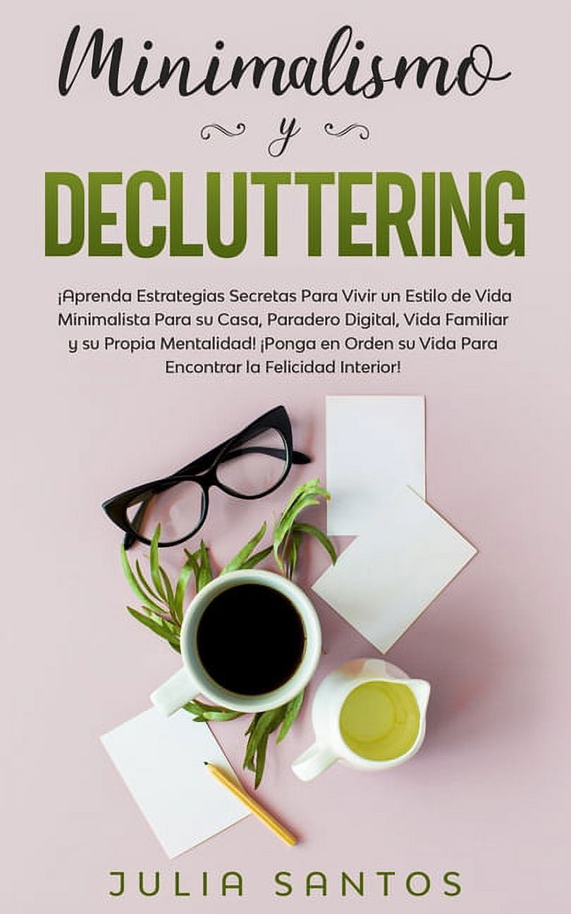 Minimalismo Y Decluttering ¡aprenda Estrategias Secretas Para Vivir