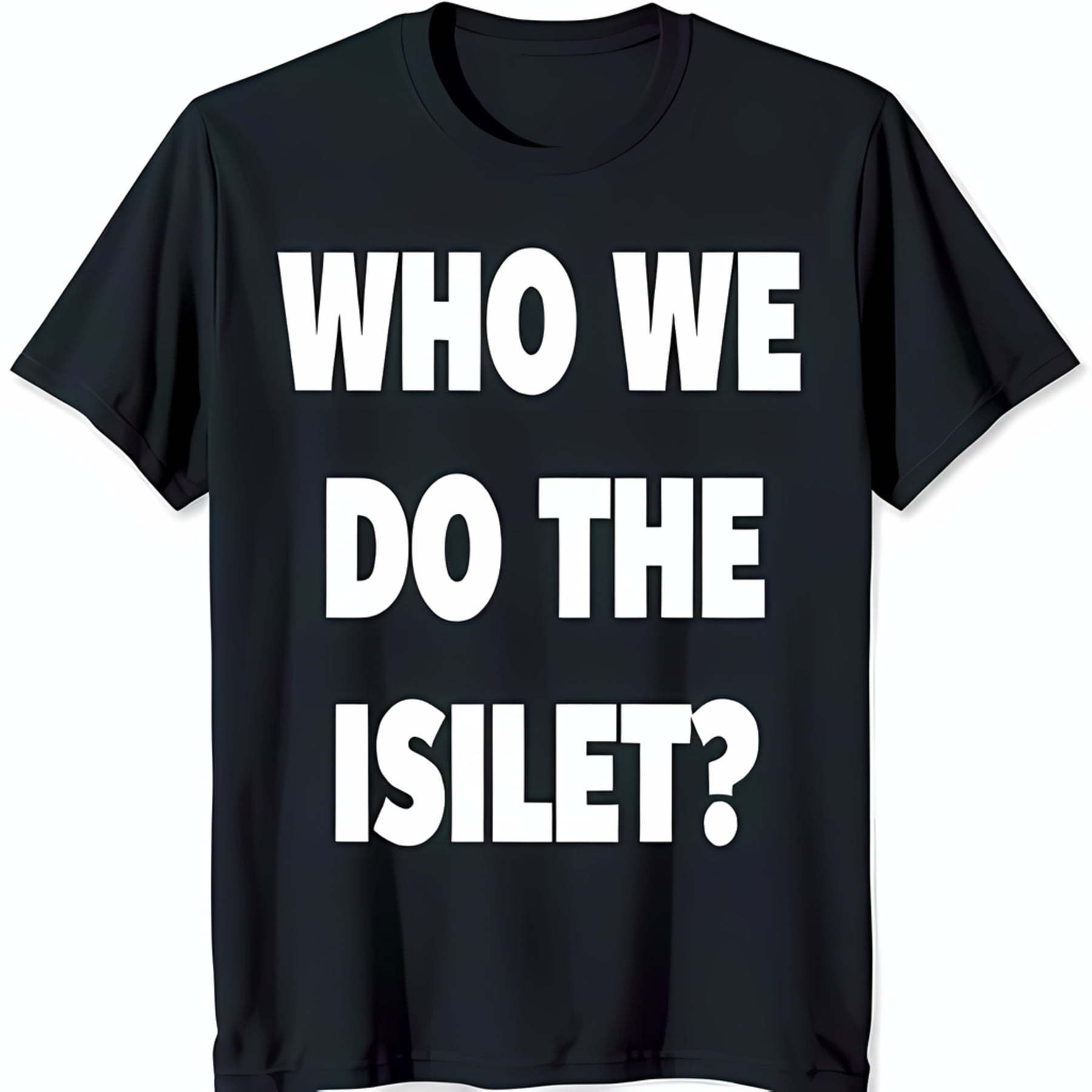 Minimalist Black T-Shirt with Bold White Text: 'Who We Do the Islet ...