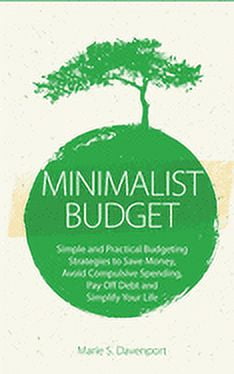 Minimalist Budget: Simple and Practical Budgeting Strategies to Save ...