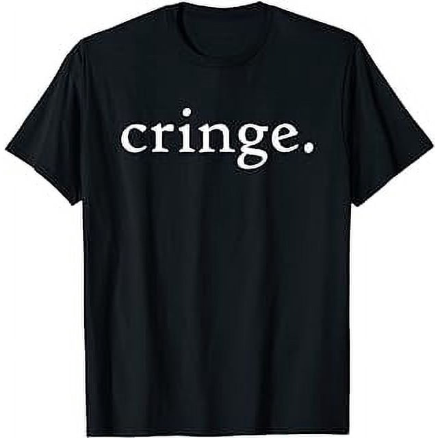 Minimalist Cringe Funny Cringe Meme Gift Simplistic Cringe T-Shirt - Walmart.com