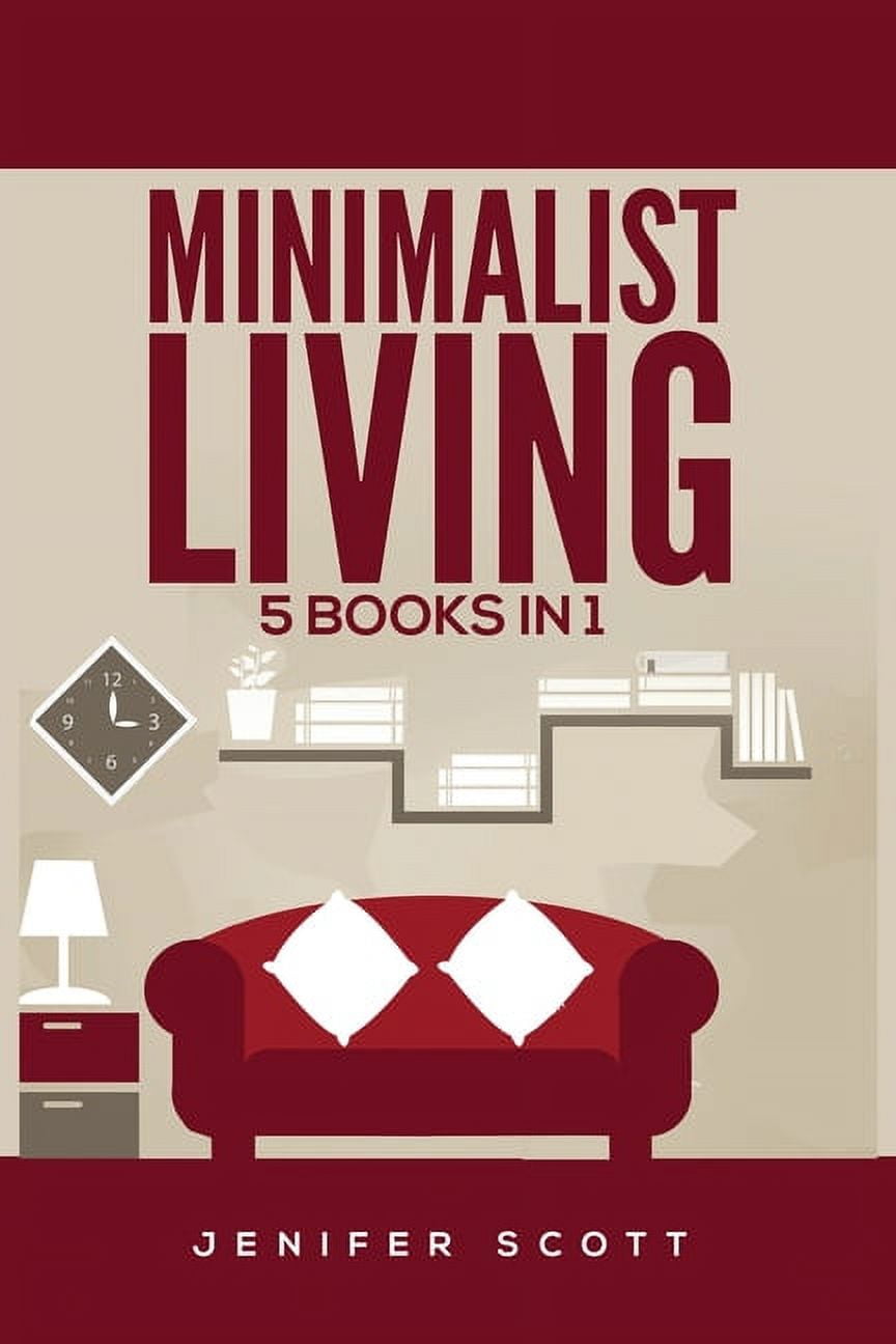 Minimalist Living: 5 Books in 1: Minimalist Home, Minimalist Mindset ...