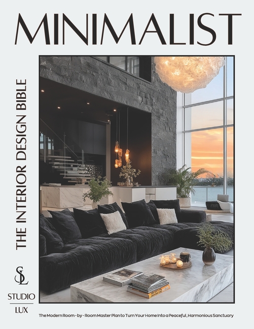 Minimalist - The Interior Design Bible: The Modern Room-by-Room Master ...