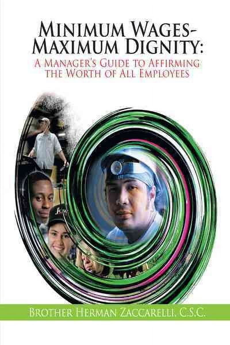 Minimum Wages- Maximum Dignity : A Manager's Guide to Affirming the ...