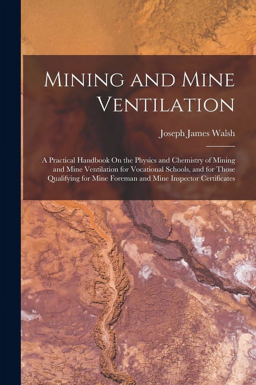 Mining and Mine Ventilation: A Practical Handbook On the Physics and ...