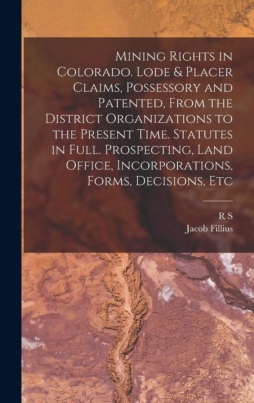 Mining Rights in Colorado. Lode & Placer Claims, Possessory and ...