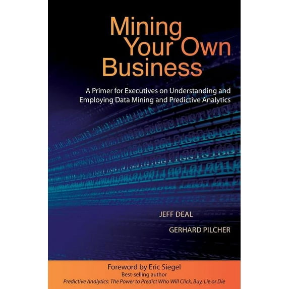 Mining Your Own Business: A Primer for Executives on Understanding and Employing Data Mining and ...