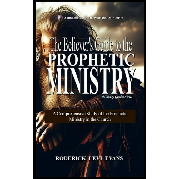 Ministry Guides The Believer's Guide to the Prophetic Ministry: A ...