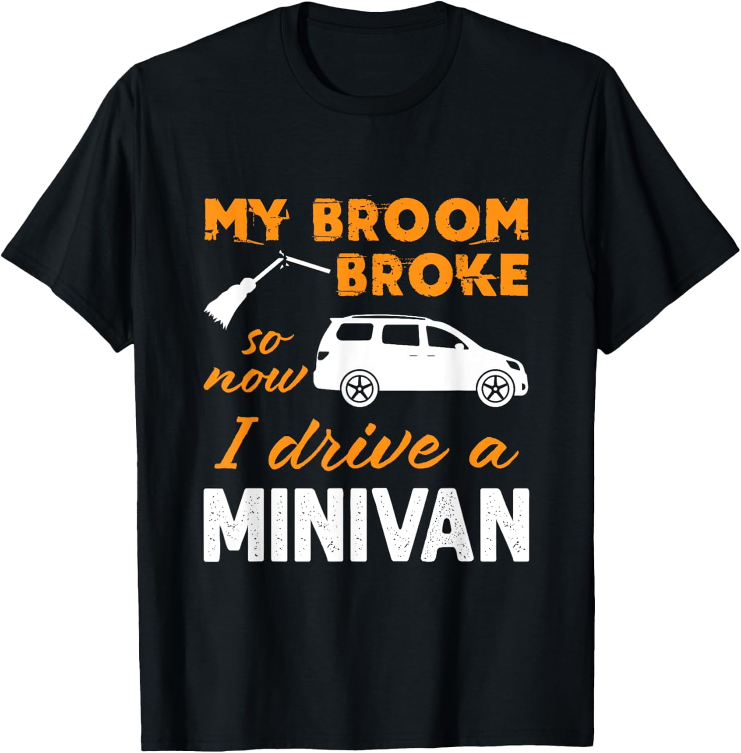 Minivan Funny Mom My Broom Broke So Now I Drive A Minivan T-Shirt men ...