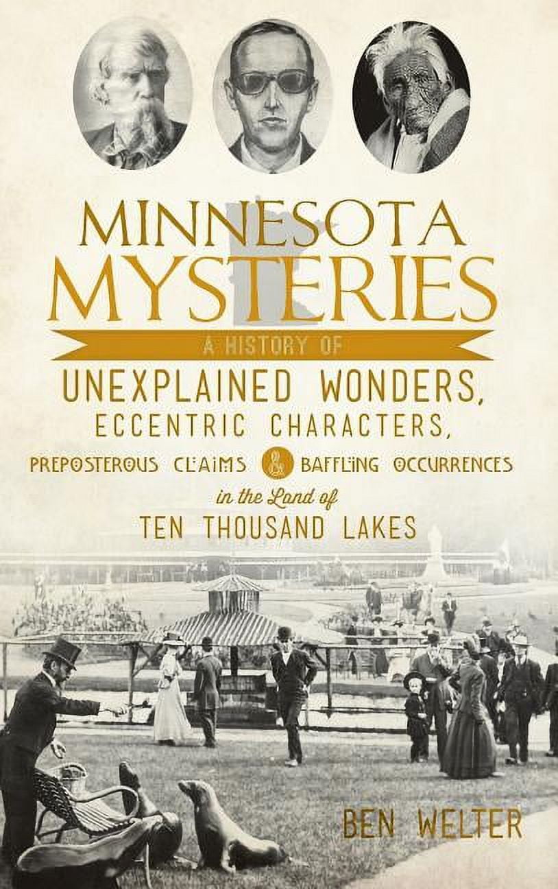 Minnesota Mysteries: A History of Unexplained Wonders, Eccentric ...