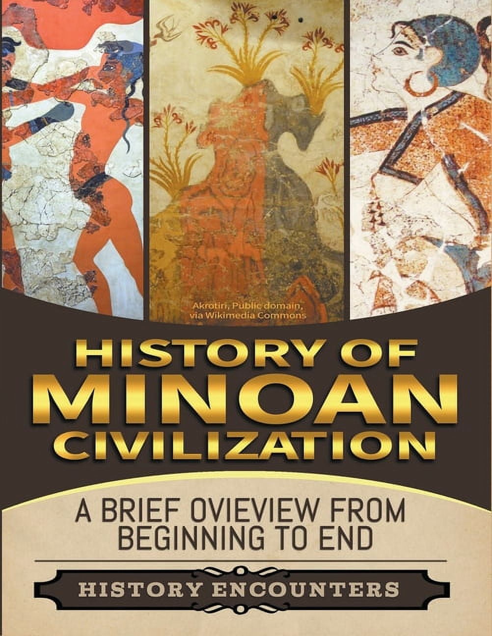 Minoan Civilization: A Brief Overview from Beginning to the End ...