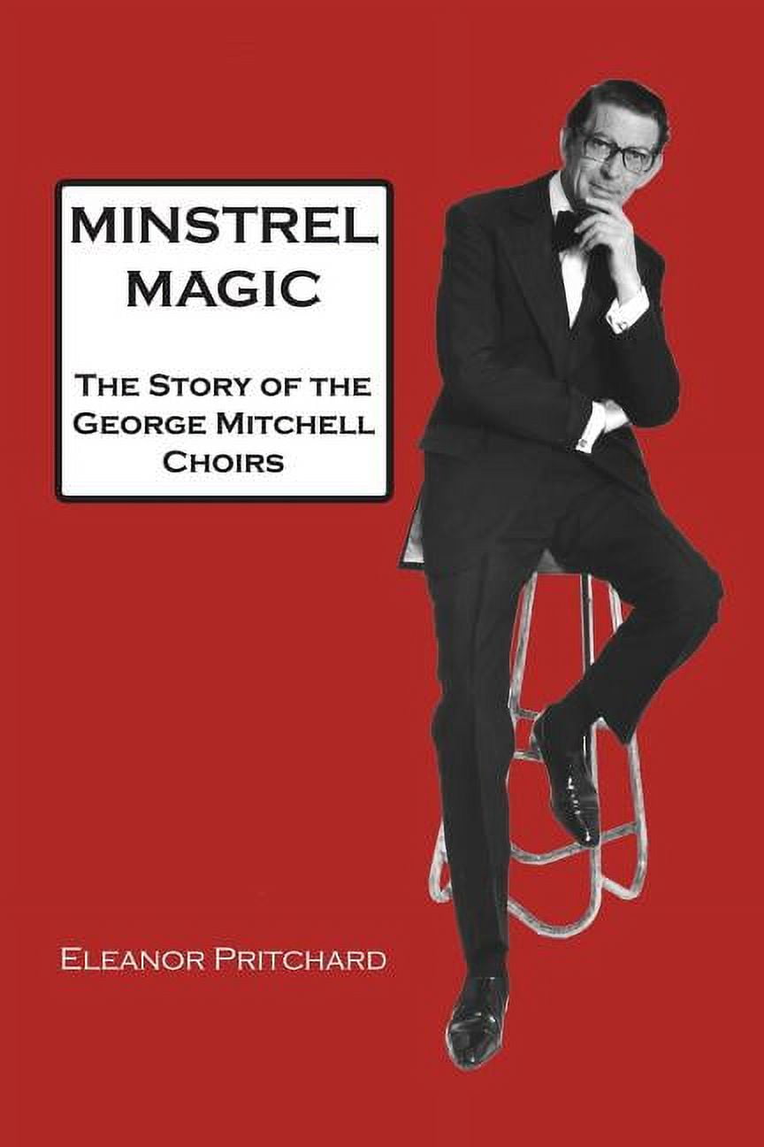 Minstrel Magic: The Story of the George Mitchell Choirs (Paperback ...