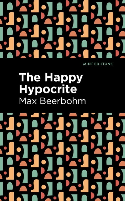 Mint Editions (Literary Fiction) The Happy Hypocrite, (Paperback ...